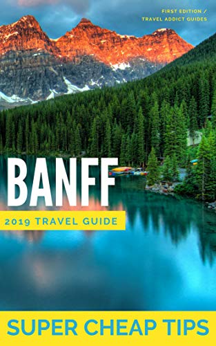 Super Cheap Banff Travel Guide 2020: Enjoy a $1,000 trip to Banff for ...