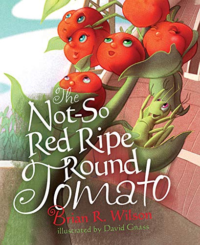 The Not-So Red Ripe Round Tomato by Brian R. Wilson | Goodreads