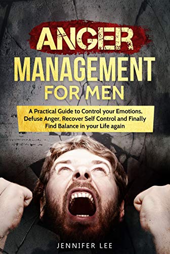 Anger Management for Men: A Practical Guide to Control your Emotions ...