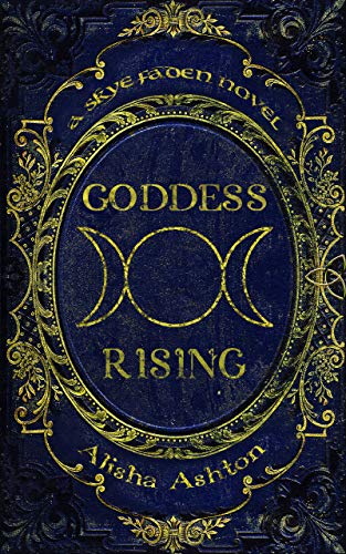 Goddess Rising (Skye Faden, #2) by Alisha Ashton | Goodreads