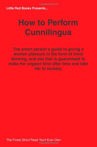 How to Perform Cunnilingus - The smart person's guide to giving a women ...
