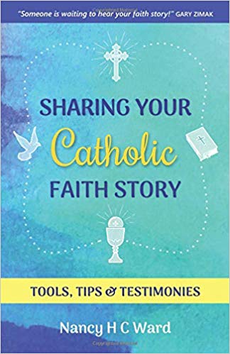 Sharing Your Catholic Faith Story: Tools, Tips, and Testimonies by ...