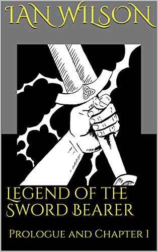 Legend of the Sword Bearer: Volume 1 by Ian Wilson | Goodreads