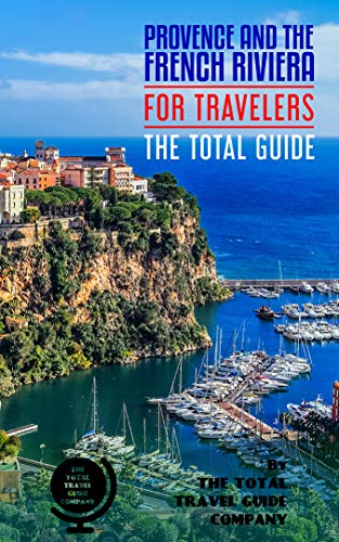 PROVENCE & THE FRENCH RIVIERA FOR TRAVELERS. The total guide : The ...