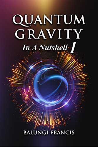 Quantum Gravity in a Nutshell 1 by Balungi Francis | Goodreads