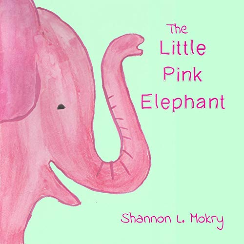 The Little Pink Elephant by Shannon L. Mokry | Goodreads