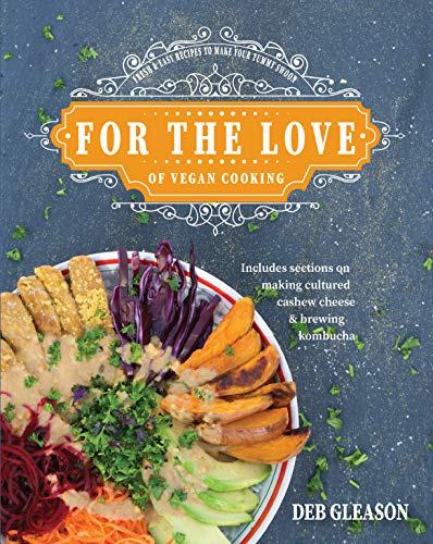 For the Love of Vegan Cooking: Fresh and Easy Recipes to Make Your ...