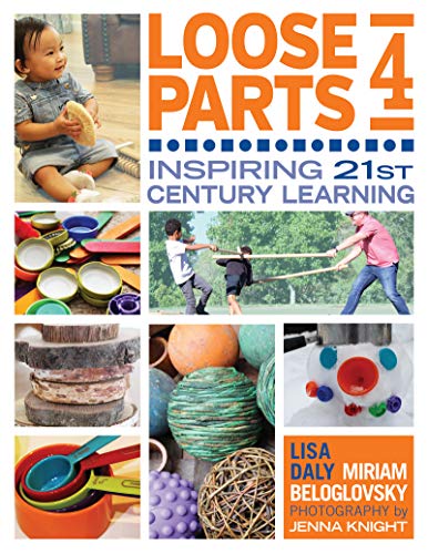 Loose Parts 4: Inspiring 21st-Century Learning by Lisa Daly | Goodreads