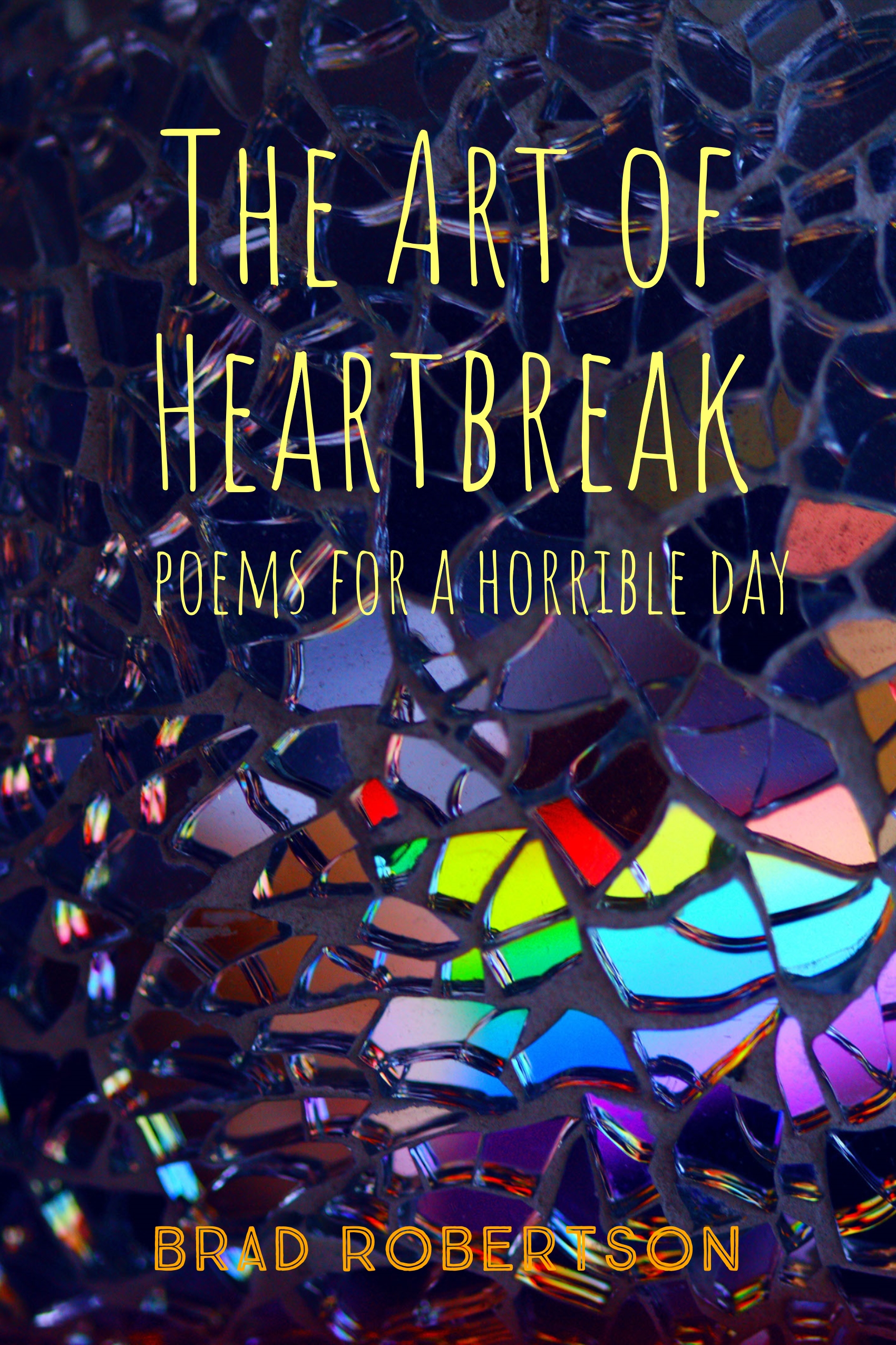 The Art of Heartbreak: Poems for a horrible day by Brad Robertson ...
