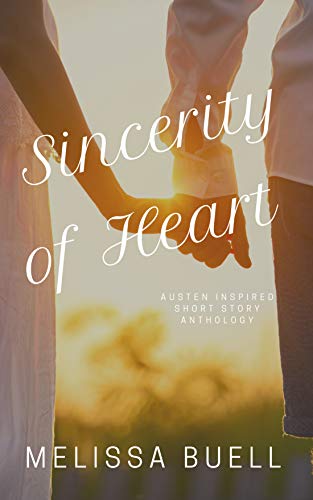 Sincerity of Heart: Modern Austen Inspired Short Stories by Melissa ...