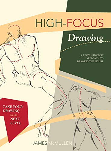 High-focus Drawing: A Revolutionary Approach to Drawing the Figure by ...