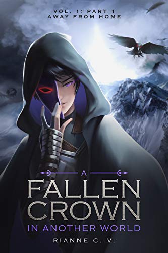 A Fallen Crown in Another World: Volume 1: Part 1 - Away From Home by Rianne C.V. | Goodreads