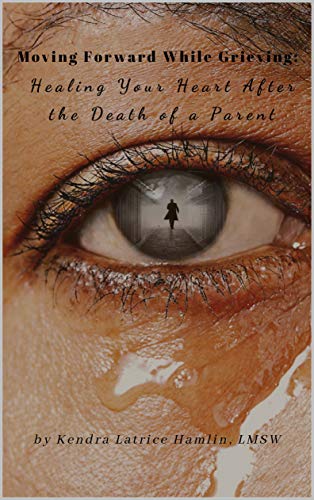 Moving Forward While Grieving: Healing Your Heart after the Death of a ...