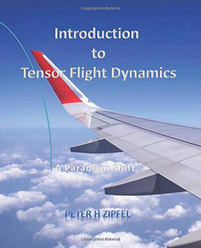 Introduction to Tensor Flight Dynamics: A Paradigm Shift by Peter H ...