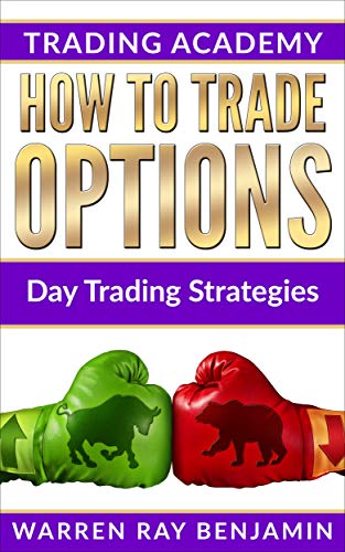How to trade Options: Day Trading Strategies by Warren Ray Benjamin ...