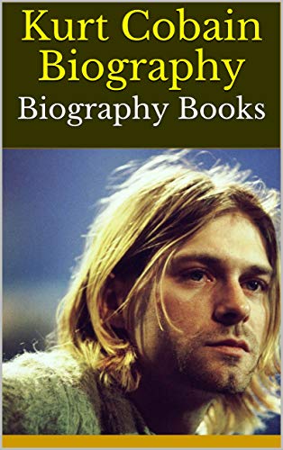 Kurt Cobain Biography: Biography Books by Phoebe | Goodreads