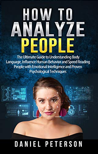 How to Analyze People: The Ultimate Guide to Understanding Body Language, Influence Human ...