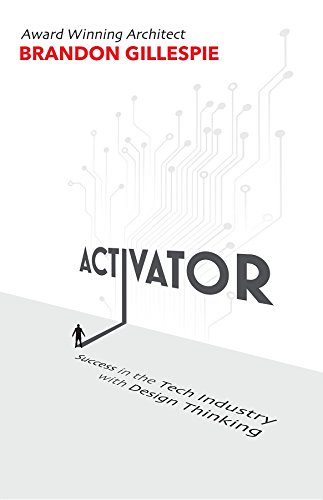 Activator: Success in the Tech Industry with Design Thinking by Brandon ...