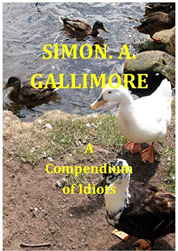 A compendium of idiots by Simon. A. Gallimore | Goodreads