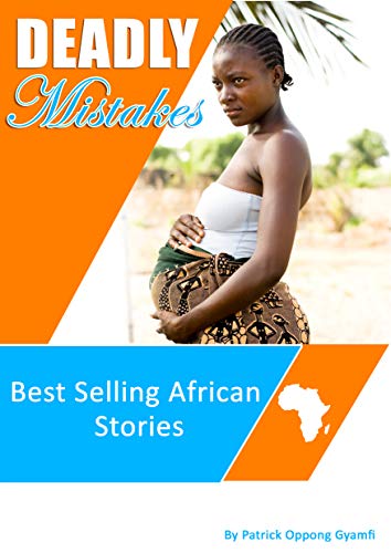 Deadly MISTAKES (AFRICAN STORIES) by PATRICK OPPONG GYAMFI | Goodreads