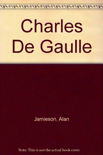 Charles De Gaulle by Alan Jamieson | Goodreads