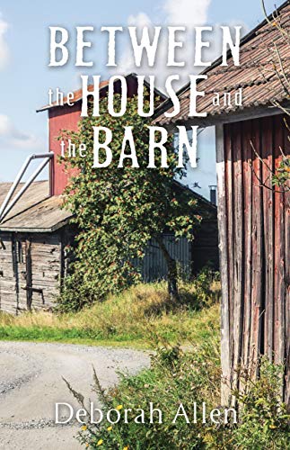 Between the House and the Barn by Deborah Allen | Goodreads