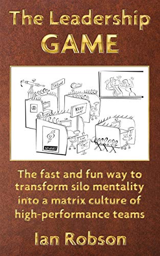 The Leadership Game: The fast and fun way to transform silo mentality ...