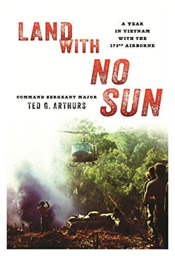 Land With No Sun: A Year in Vietnam with the 173rd Airborne by Ted G ...