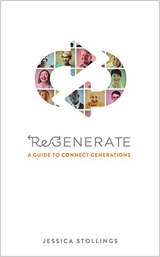 ReGenerate: A Guide to Connect Generations by Jessica Stollings | Goodreads