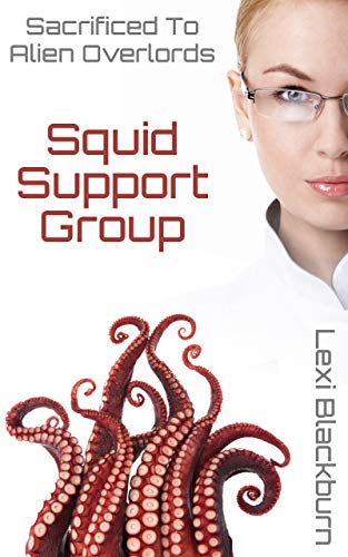 Squid Support Group: Alien Overlords Demand Juicy Female Sacrifices ...