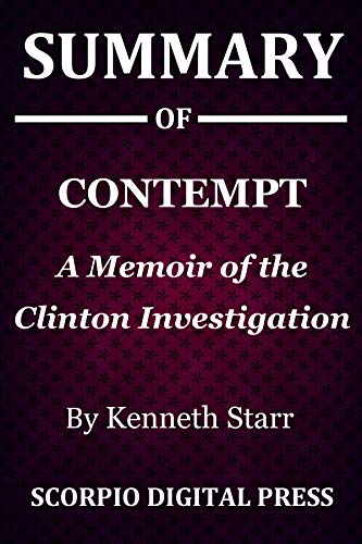 Summary Of CONTEMPT : A Memoir of the Clinton Investigation BY Kenneth ...