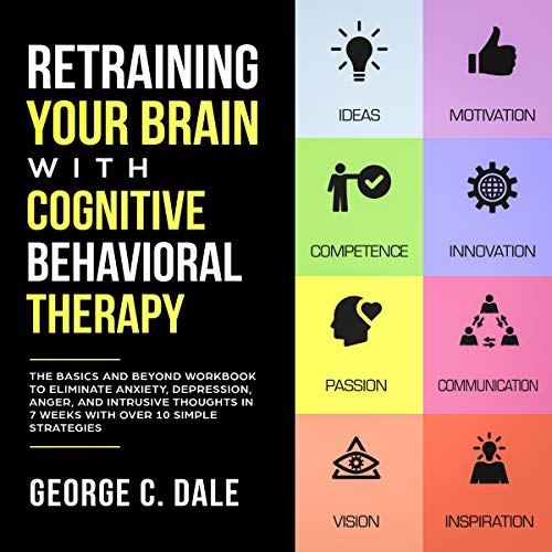 Retraining Your Brain with Cognitive Behavioral Therapy: The Basics and ...