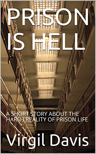 PRISON IS HELL: A SHORT STORY ABOUT THE HARSH REALITY OF PRISON LIFE by ...