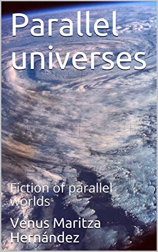 Parallel universes: Fiction of parallel worlds by Venus Maritza ...