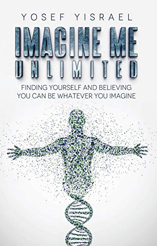 Imagine Me Unlimited: Finding Yourself and Believing You Can Be ...