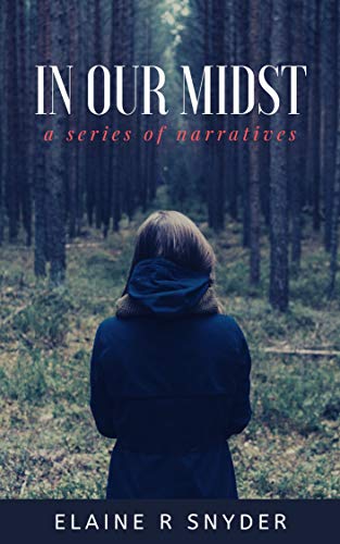 In Our Midst: A Series of Narratives by Elaine R. Snyder | Goodreads