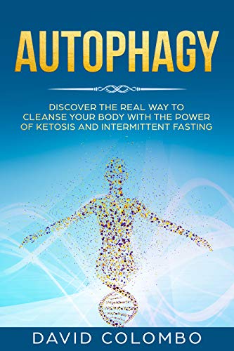 Autophagy: Discover The Real Way to Cleanse Your Body With The Power of ...