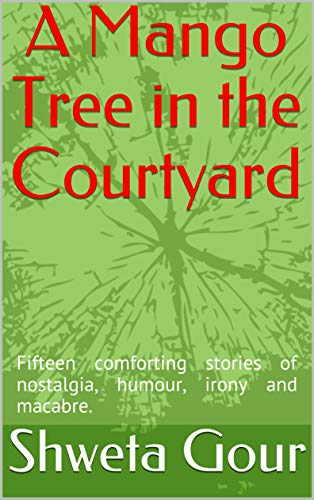 A Mango Tree in the Courtyard: Fifteen comforting stories of nostalgia ...