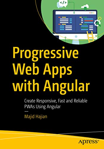 Progressive Web Apps with Angular: Create Responsive, Fast and Reliable PWAs Using Angular by ...