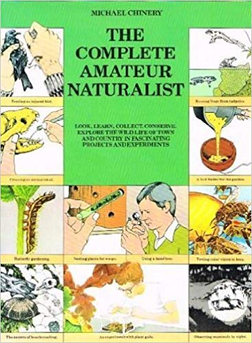 The Complete Amateur Naturalist by Michael Chinery | Goodreads