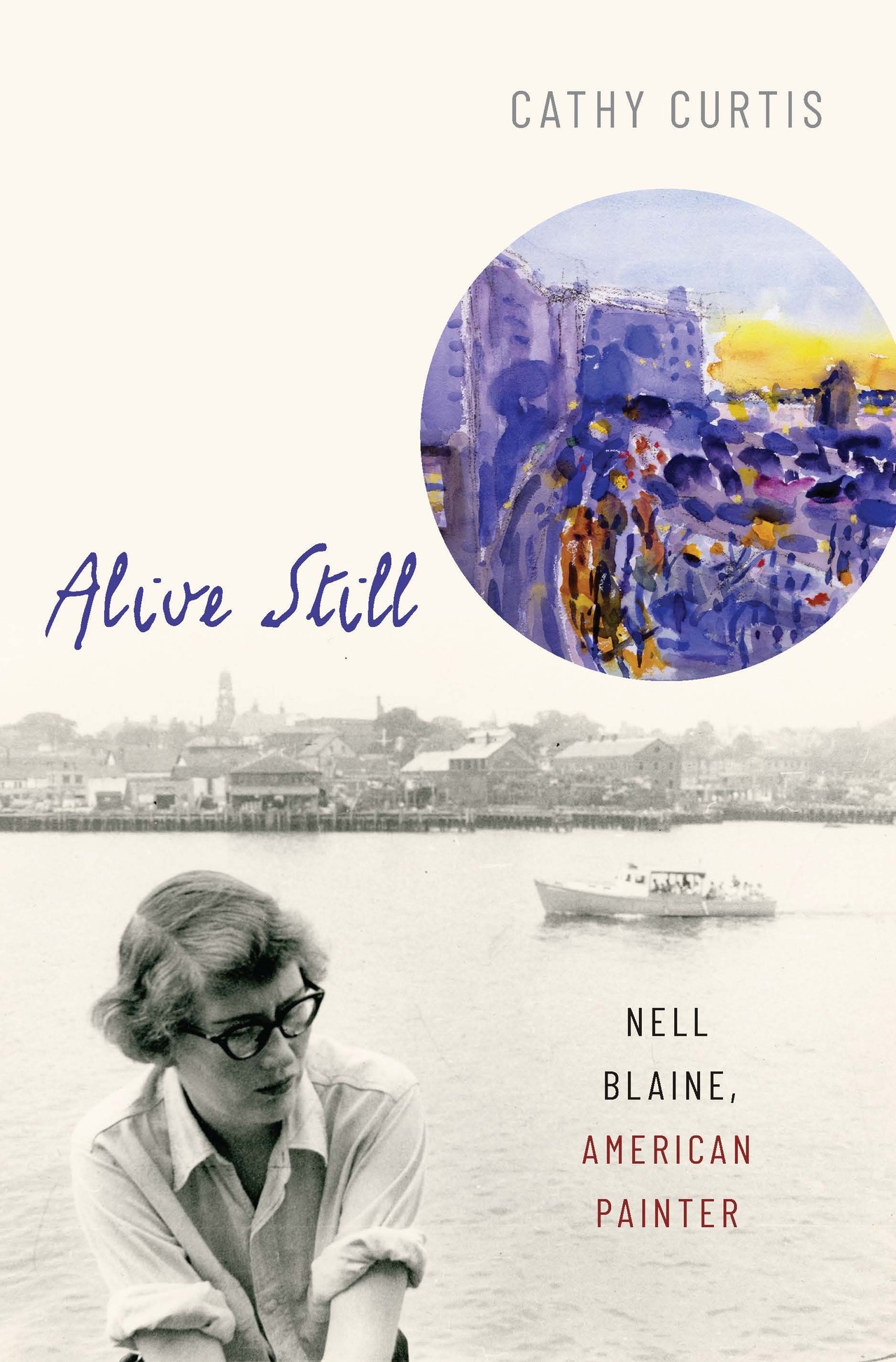 Alive Still: Nell Blaine, American Painter by Cathy Curtis | Goodreads
