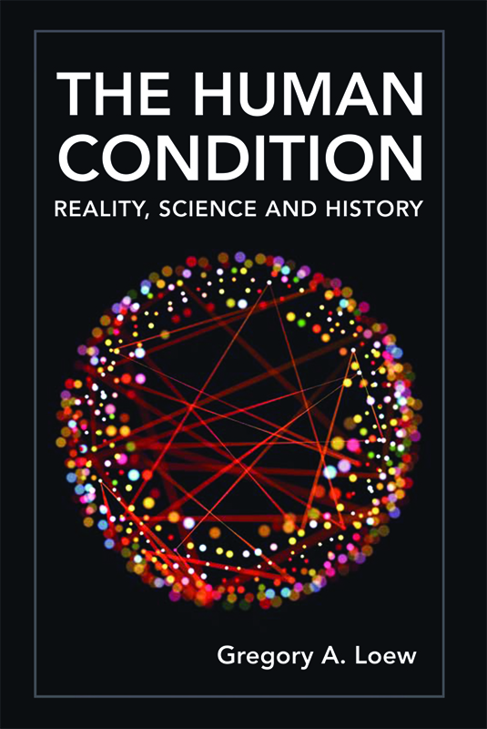 The Human Condition: Reality, Science and History by Gregory A. Loew ...