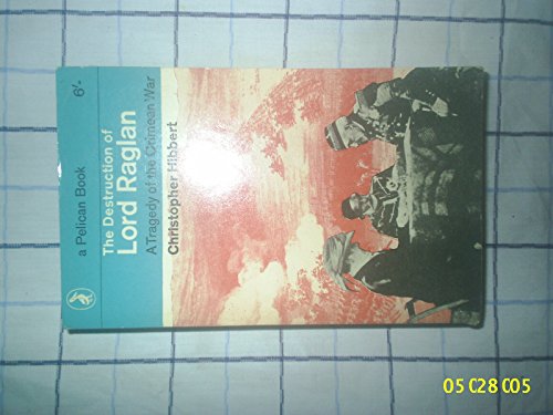 Destruction of Lord Raglan: A Tragedy of the Crimean War, 1854-55 by ...