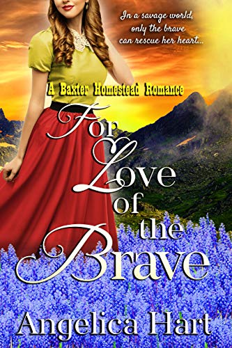For Love of the Brave: A Baxter Homestead Romance by Angelica Hart ...