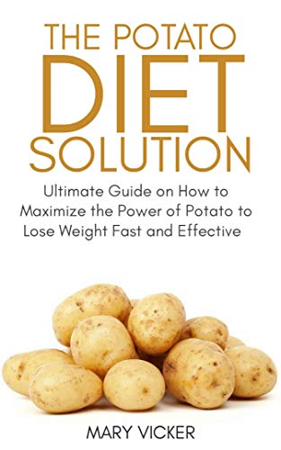 The Potato Diet Solution: Ultimate Guide on How to Maximize the Power ...