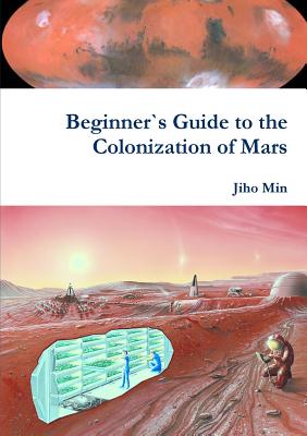 Beginner`s Guide to the Colonization of Mars by Jiho Min | Goodreads