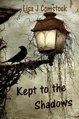 Kept to the Shadows (The Populace Edict) by Lisa J Comstock | Goodreads