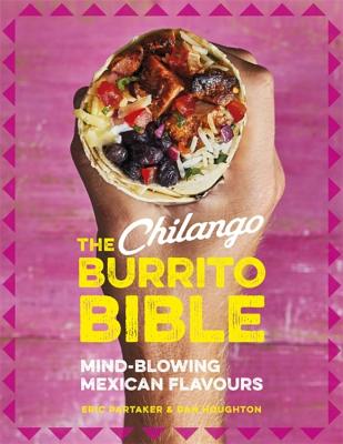 The Chilango Burrito Bible: Mind-blowing Mexican flavours by Eric ...