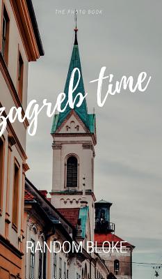Zagreb Time by Random Bloke | Goodreads