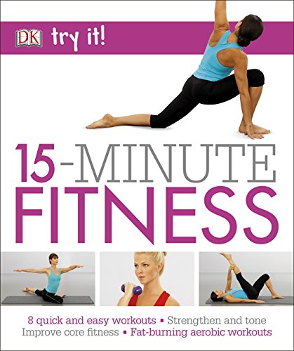 15 Minute Fitness: 100 quick and easy exercises * Strengthen and tone ...